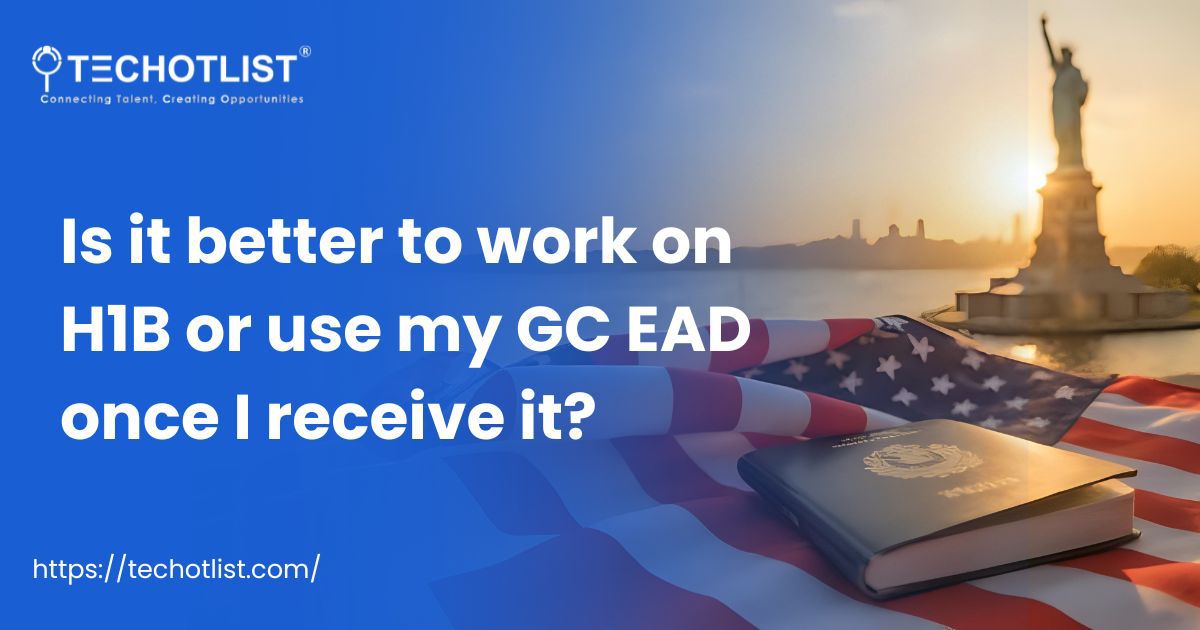 H1B vs GC EAD: Which Work Status is Best? | Techotlist
